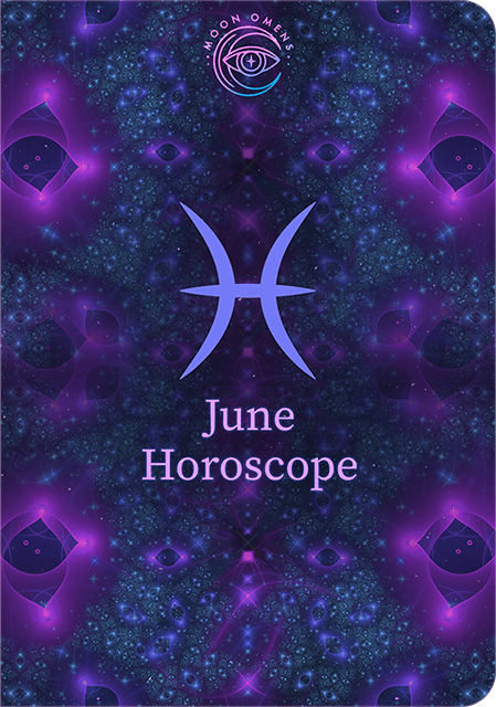 Pisces Horoscope June 2024 - Pisces Horoscope - Moon Omens